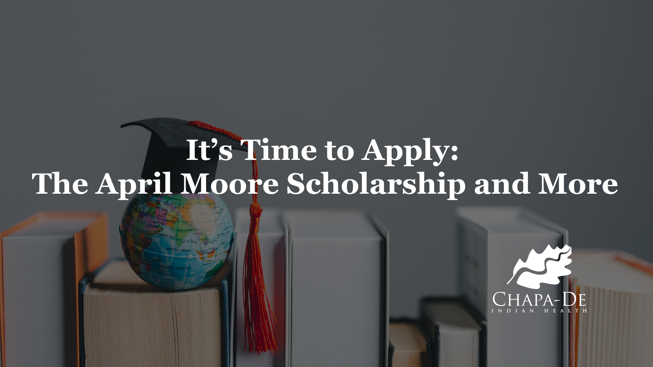 It’s Time to Apply: The April Moore Scholarship and More - Chapa-De ...